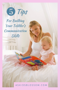 5 Tips To Building Communication Skills in Toddlers - As Kids Blossom